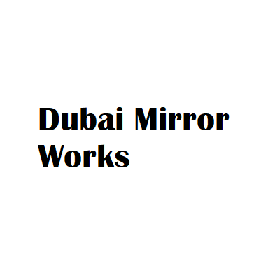 Dubai Mirror Works (Glass & Mirror Shops) in Downtown Dubai | Get Contact Number, Address ...